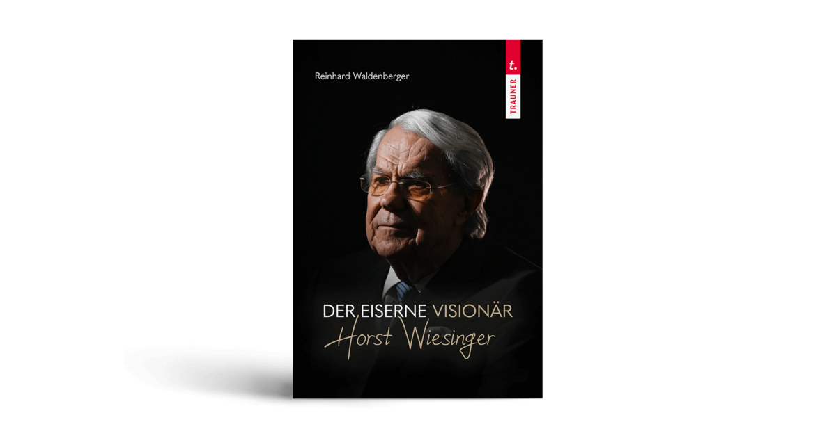 Der eiserne Visionär Horst Wiesinger: Biografie
